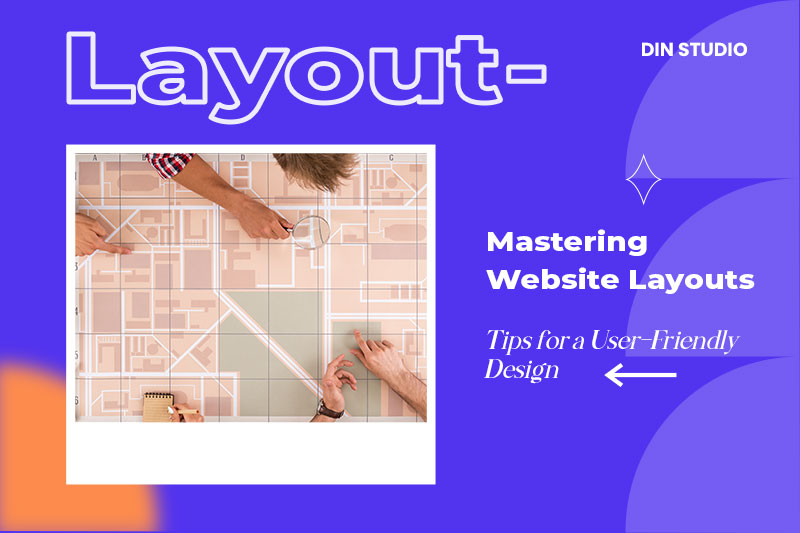 Mastering Website Layout: Tips for a User-Friendly Design